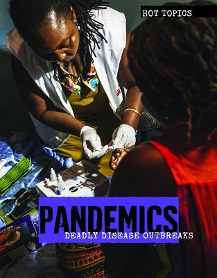 Pandemics: Deadly Disease Outbreaks (Hot Topics) by Michelle Denton ...