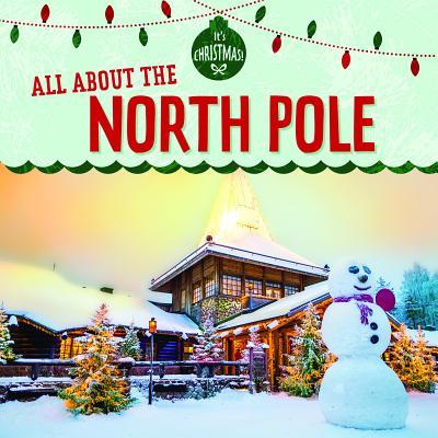 All About the North Pole (It's Christmas!) by Kristen Rajczak Nelson ...