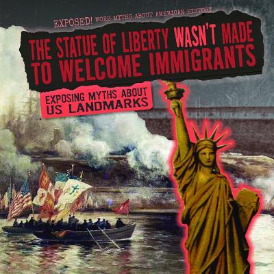 The Statue of Liberty Wasn't Made to Welcome Immigrants: Exposing Myths ...