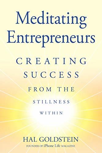 Meditating Entrepreneurs: Creating Success from the Stillness Within ...