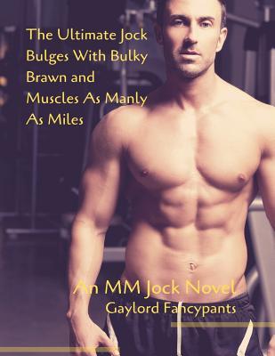The Ultimate Jock Bulges With Bulky Brawn and Muscles As Manly As Miles: An MM Jock Novel by ...