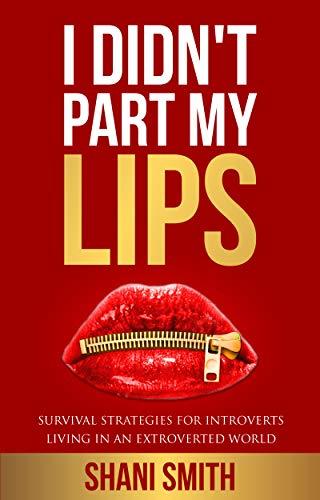 I Didn't Part My Lips : Survival Strategies For Introverts Living in an ...