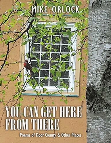 You Can Get Here from There: Poems of Door County & Other Places by ...
