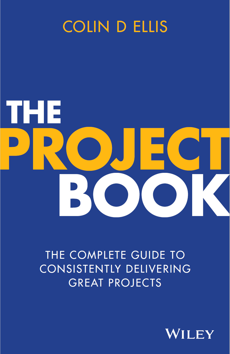 The Project Book: The Complete Guide to Consistently Delivering Great ...