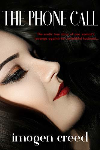 The Phone Call - The Erotic True Story of One Woman's Revenge Against Her Cheating Husband: A ...