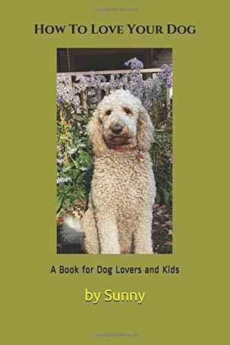 How To Love Your Dog: A Book for Dog Lovers and Kids by Sunny | Goodreads