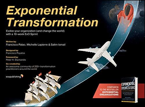Exponential Transformation: Evolve Your Organization (and Change the World) With a 10-Week ExO ...
