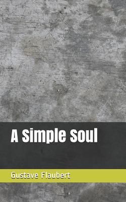 A Simple Soul by Gustave Flaubert | Goodreads