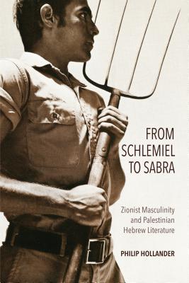 From Schlemiel to Sabra: Zionist Masculinity and Palestinian Hebrew ...