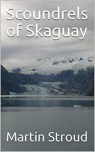 Scoundrels of Skaguay by Martin Stroud | Goodreads