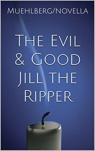 The Evil & Good Jill the Ripper by Richard L. Muehlberg | Goodreads
