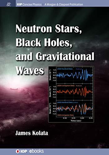 Neutron Stars, Black Holes and Gravitational Waves by James Kolata ...