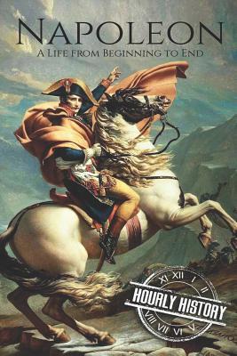 Napoleon: A Life From Beginning To End by Hourly History | Goodreads