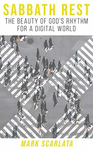 Sabbath Rest: The Beauty of God's Rhythm for a Digital Age by Mark ...