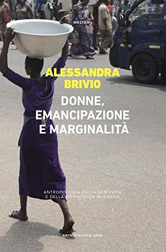 Donne, emancipazione e marginalità: Antropologia della schiavitù e ...