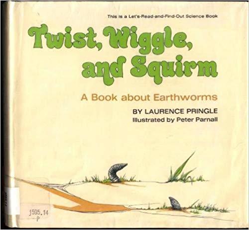 Twist, Wiggle, and Squirm; A Book About Earthworms, by Laurence Pringle ...