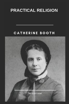 Catherine Booth Practical Religion by Catherine Booth | Goodreads