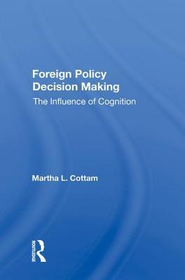 Foreign Policy Decision Making by Martha Cottam | Goodreads
