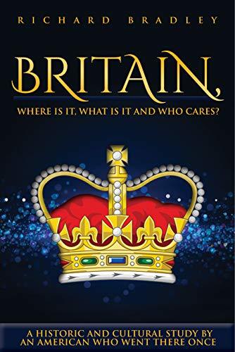 Britain, Where Is It, What Is It and Who Cares?: A Historic and ...