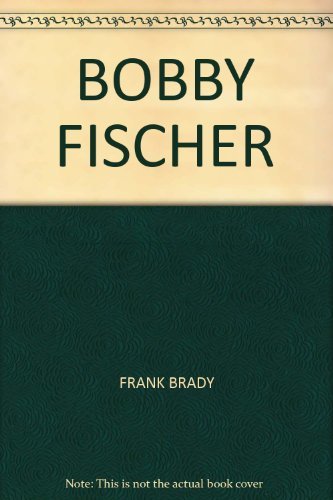Bobby Fischer by Frank Brady | Goodreads