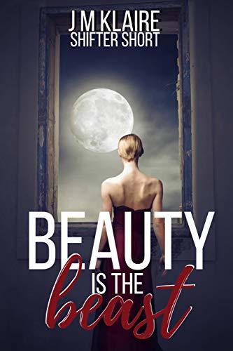 Beauty Is The Beast: A Standalone Wolf Shifter Romance Short Story by J ...