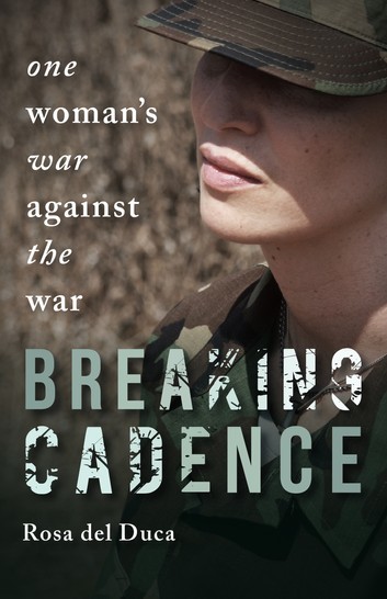 Breaking Cadence: One Woman's War Against the War by Rosa del Duca ...