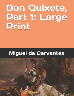 Don Quixote, Part 1: Large Print by Miguel de Cervantes Saavedra ...