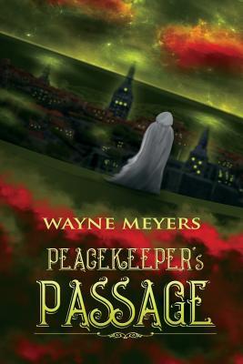 Peacekeeper's Passage by Wayne Meyers | Goodreads