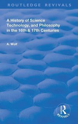 A History of Science Technology, and Philosophy in the 16th & 17th ...