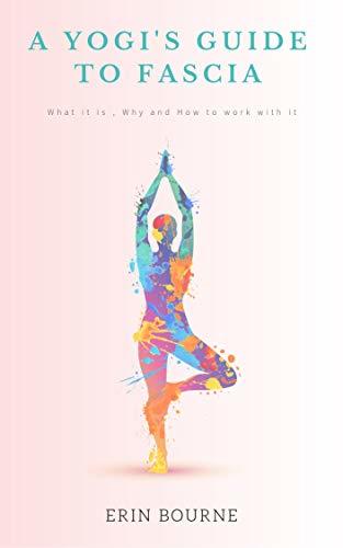 A Yogi's Guide to Fascia: What it is, why and how to work with it by ...