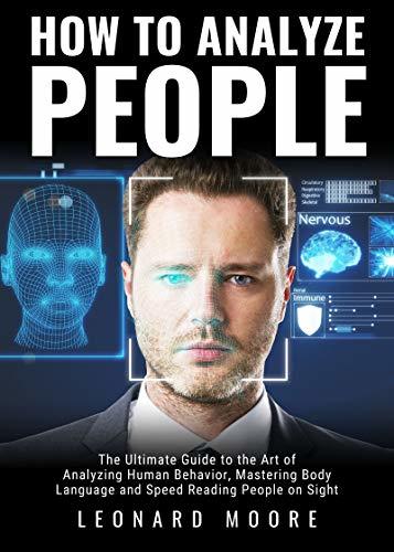 How to Analyze People: The Ultimate Guide to The Art of Analyzing Human ...