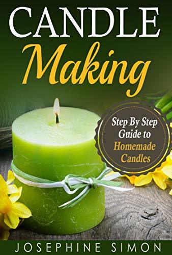 Candle Making: Step-by-Step Guide to Homemade Candles by Josephine ...