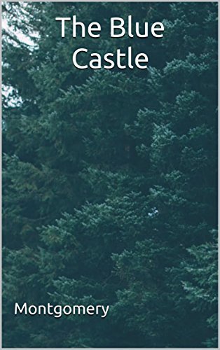 The Blue Castle: (Annotated) by L.M. Montgomery | Goodreads