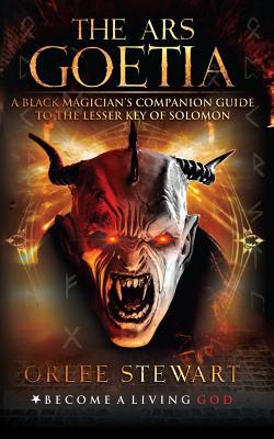 The Ars Goetia: A Black Magician's Companion Guide to the Lesser Key of ...