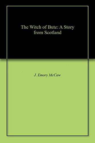 The Witch of Bute: A Story from Scotland by J. Emory McCaw | Goodreads