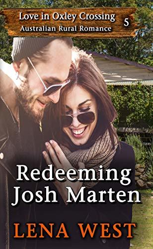 Redeeming Josh Marten (Love in Oxley Crossing Book #5) by Lena West | Goodreads