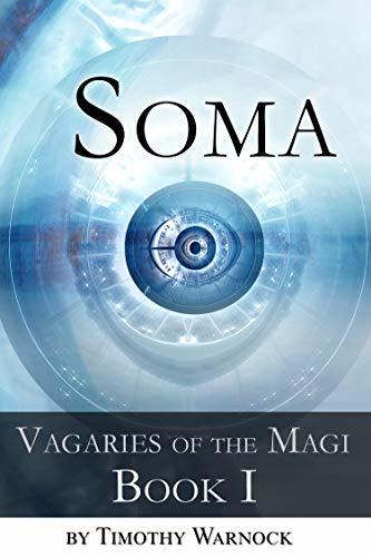 Soma (Vagaries of the Magi Book 1) by Timothy Warnock | Goodreads