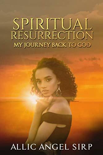 Spiritual Resurrection: My journey back to God by Allic Angel Sirp ...