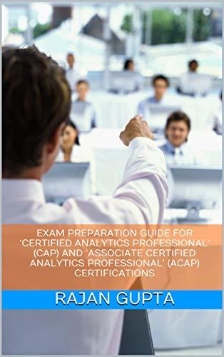 EXAM PREPARATION GUIDE FOR ‘CERTIFIED ANALYTICS PROFESSIONAL’ (CAP) AND ...