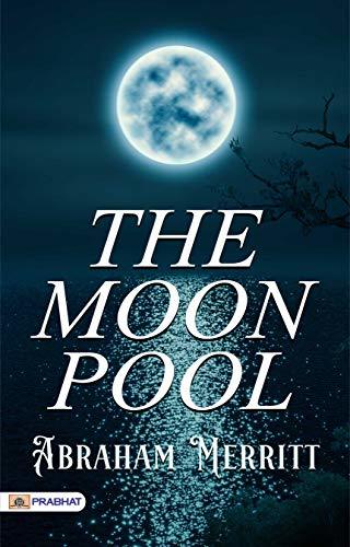 The Moon Pool: Abraham Merritt's Mysterious Journey into the Unknown by ...