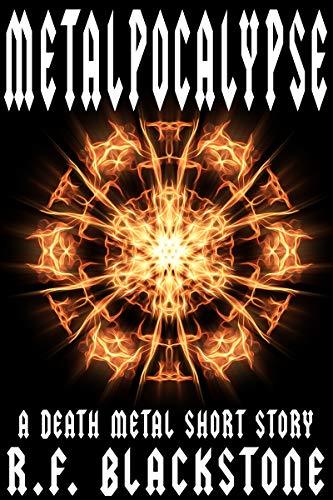 Metalpocalypse: A Death Metal Short Story by R.F. Blackstone | Goodreads