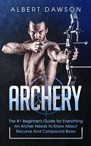 Archery: The #1 Beginner's Guide For Everything An Archer Needs To Know ...