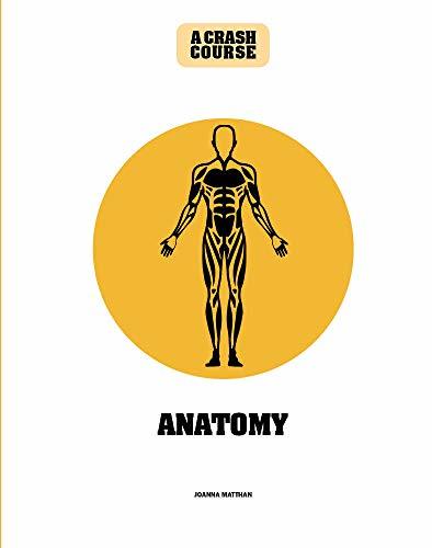 Anatomy: A Crash Course: Become An Instant Expert by Joanna Matthan ...