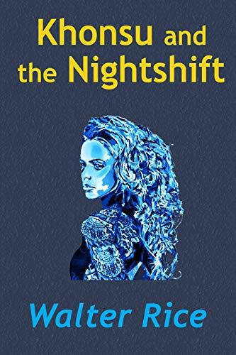 Khonsu and the Nightshift by Walter Rice | Goodreads