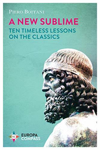 A New Sublime: Ten Timeless Lessons on the Classics by Piero Boitani ...