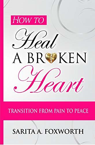 How to Heal a Broken Heart: Transition from Pain to Peace by Sarita A ...