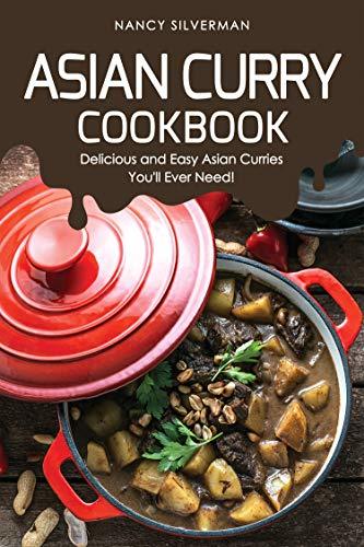 Asian Curry Cookbook: Delicious and Easy Asian Curries You'll Ever Need ...