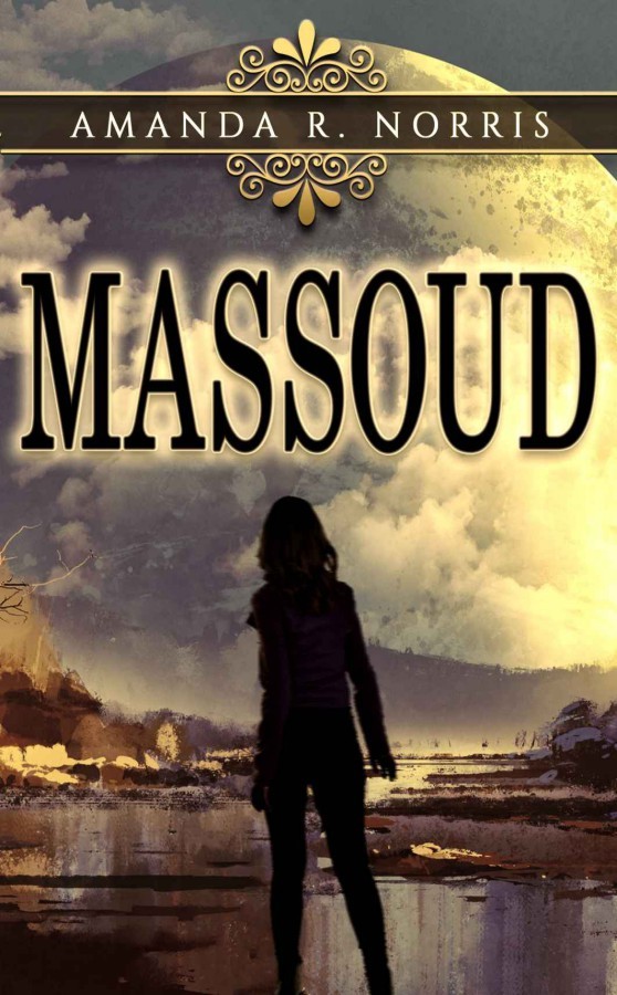 Massoud (Massoud Chronicles, #1) by Amanda R. Norris | Goodreads