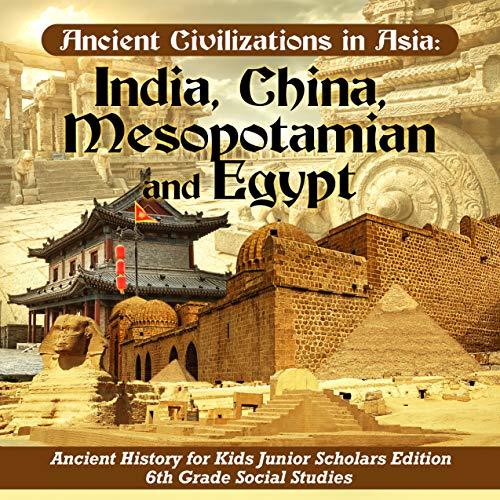 Ancient Civilizations in Asia : India, China, Mesopotamia and Egypt ...