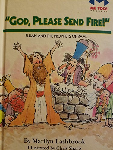 God, Please Send Fire!: Elijah and the Prophets of Baal by Marilyn ...